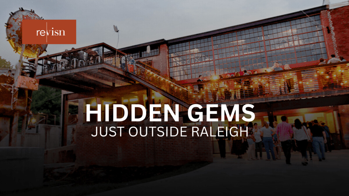 Hidden Gems Just Outside Raleigh | Revisn Raleigh